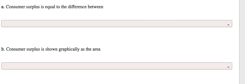 SOLVED: a. Consumer surplus is equal to the difference between b ...