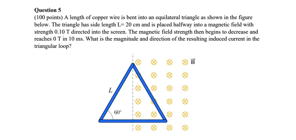 SOLVED:Question 5 (100 points) A length of copper wire is bent into an equilateral triangle as ...