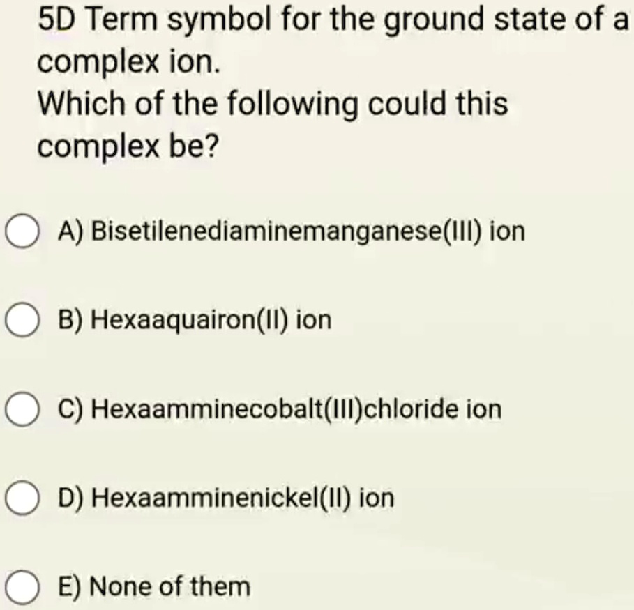 SOLVED: 5D Term symbol for the ground state of a complex ion. Which of ...