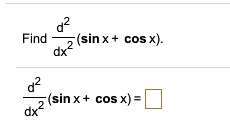 SOLVED: Find (sinx + cos X) dx (sin x + cos x) = dx