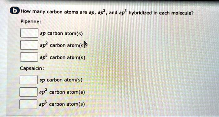 SOLVED: How many carbon atoms are sp, sp2, and sp3 hybridized in each ... SOLVED: How many carbon atoms are sp, sp2, and sp3 hybridized in each ...