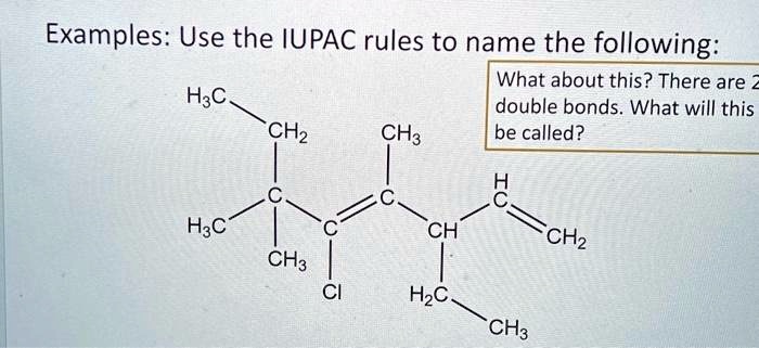 Examples:Use the IUPAC rules to name the following: What about this? There are H3C double bonds ...