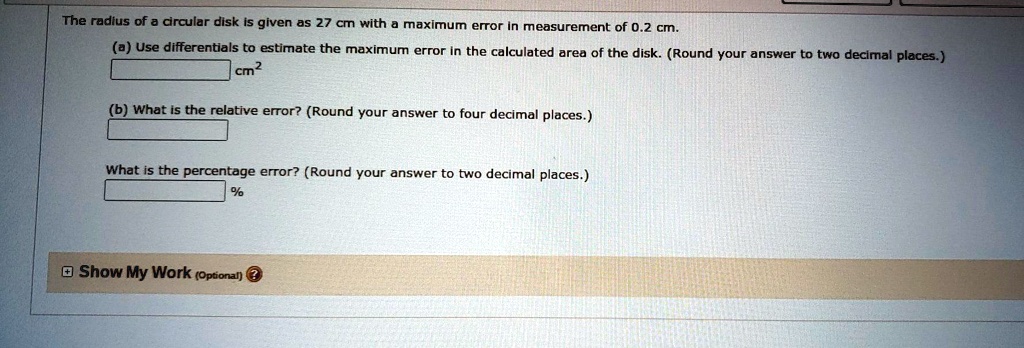 the radius of drcular disk is given s 27 cm with maximum eror in measurement of 02 cm use ...