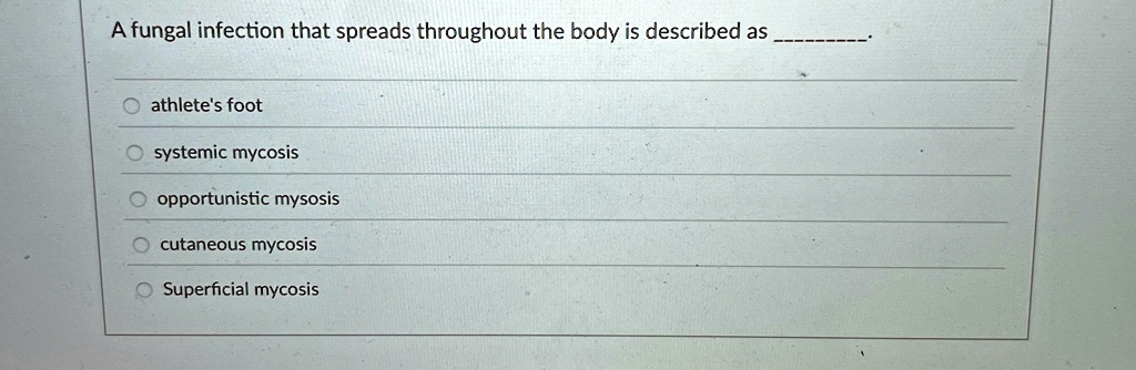 a fungal infection that spreads throughout the body is described as ...