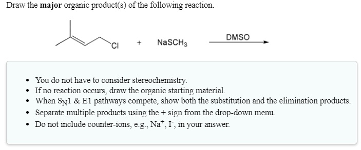 SOLVED: Draw the major organic product(s) of the following reaction: DMSO NaSCH3 You do not have ...
