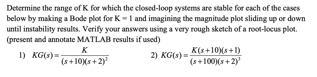 SOLVED: Determine the range of K for which the closed-loop systems are stable for each of the ...
