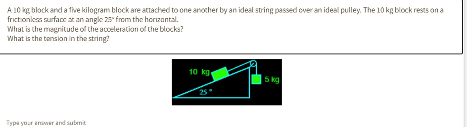 A 10 kg block and a five kilogram block are attached to one another by an ideal string passed ...