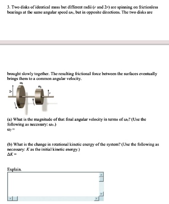 3. Two disks of identical mass but different radii (r and 2r) are spinning on frictionless ...