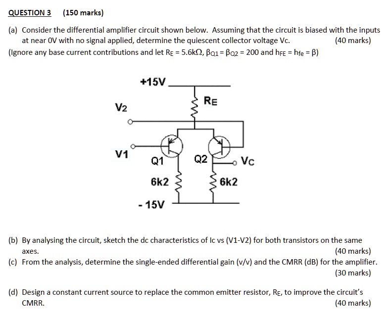 SOLVED: QUESTION 3 (150 marks) a) Consider the differential amplifier circuit shown below ...