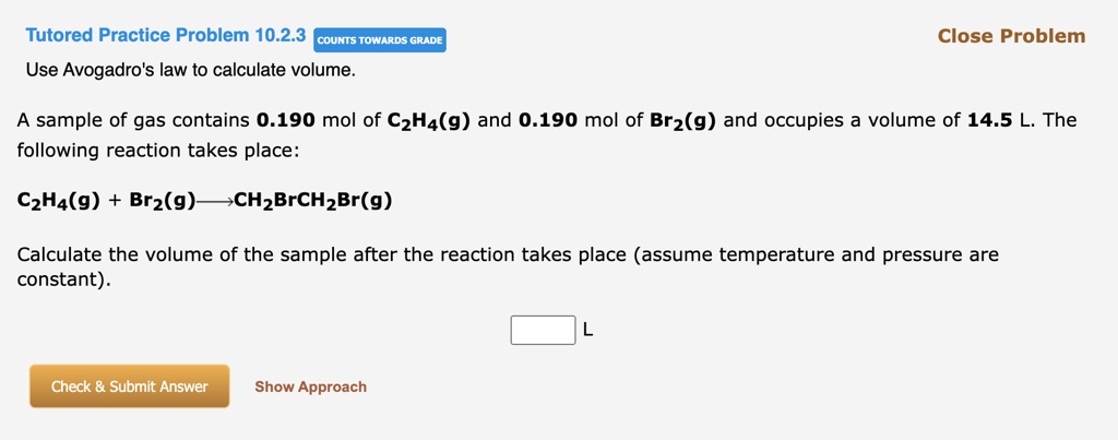 SOLVED: Tutored Practice Problem 10.2.3 COUNTS TOWARDS GRADE Close Problem Use Avogadro's law to ...