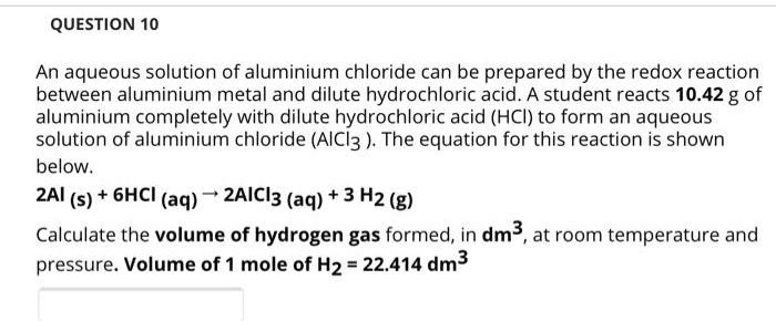 QUESTION 10 An aqueous solution of aluminium chloride can be prepared ...