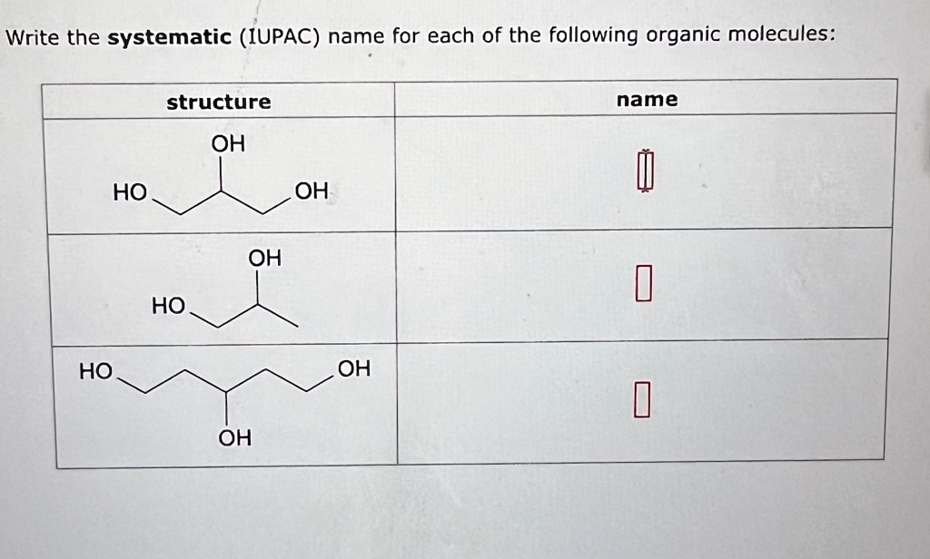 write the systematic iupac name for each of the following organic molecules structure oh ho oh ...