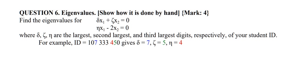 SOLVED: QUESTION 6. Eigenvalues. [Show how it is done by hand] Mark: 4 Find the eigenvalues for ...