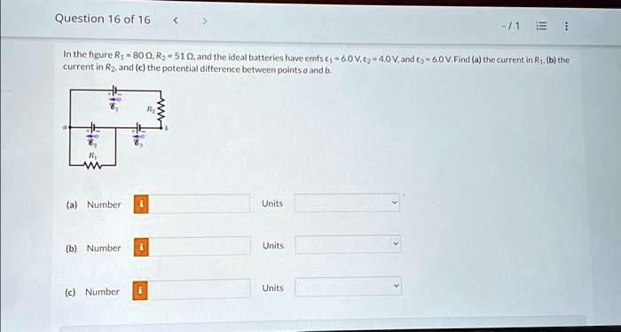 SOLVED: Texts: Question 16 of 16 -11 = In the figure, R = 80Ω, R = 51Ω, and the ideal batteries ...