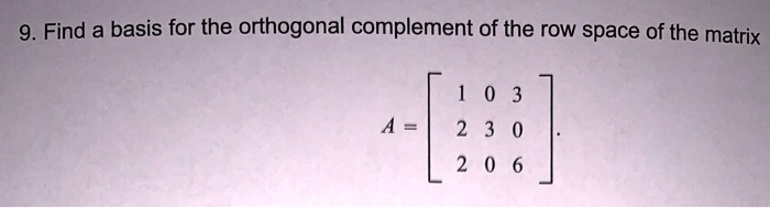 9 find a basis for the orthogonal complement of the row space of the matrix 17727