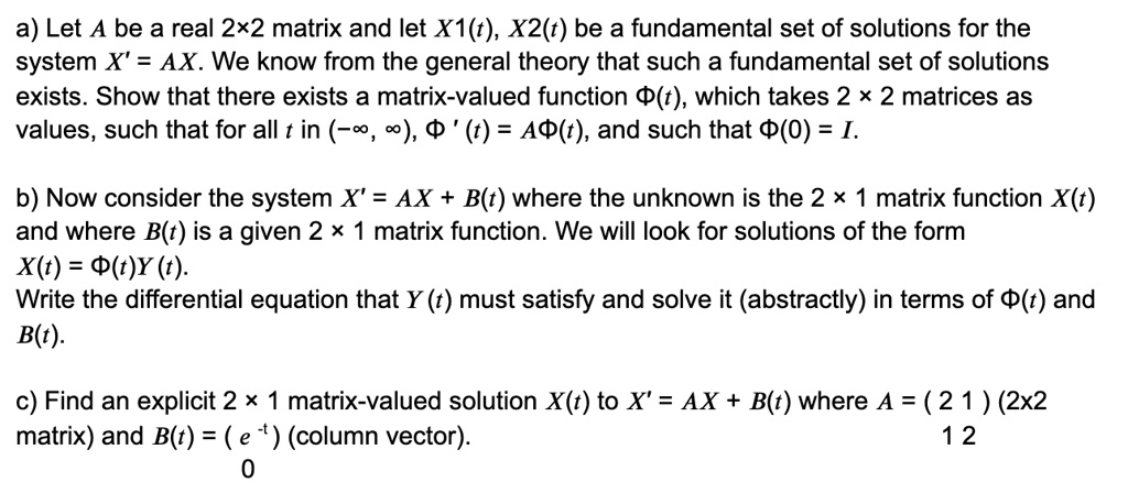 SOLVED: a) Let A be a real 2x2 matrix and let Xâ‚ (t), Xâ‚‚(t) be a ...