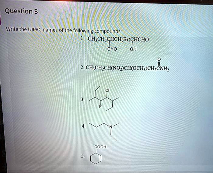 SOLVED: Write the IUPAC names of the following compounds: CH3CH2CH2CH ...