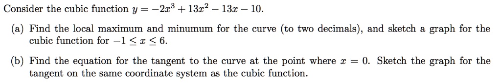SOLVED: Consider the cubic function y = -2r3 1322 13x 10. (a) Find the ...
