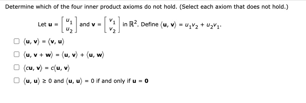 SOLVED: Determine which of the four inner product axioms do not hold: (Select each axiom that ...