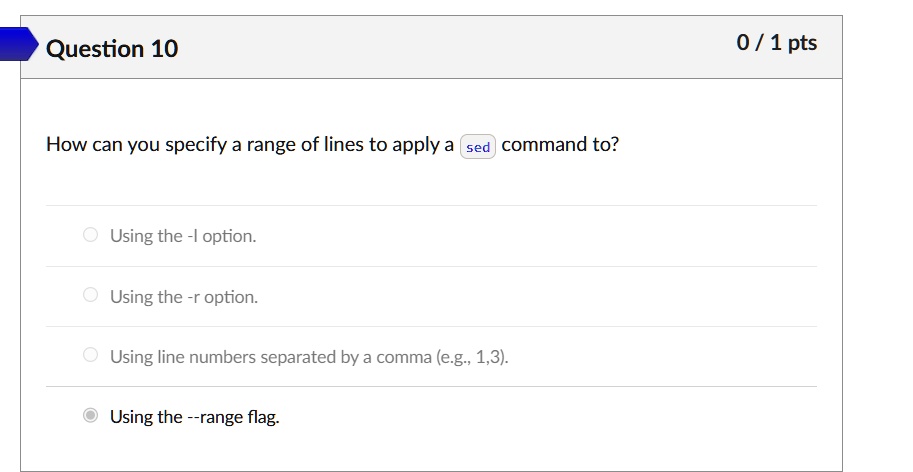 SOLVED: Question 10 0 / 1 pts How can you specify a range of lines to ...