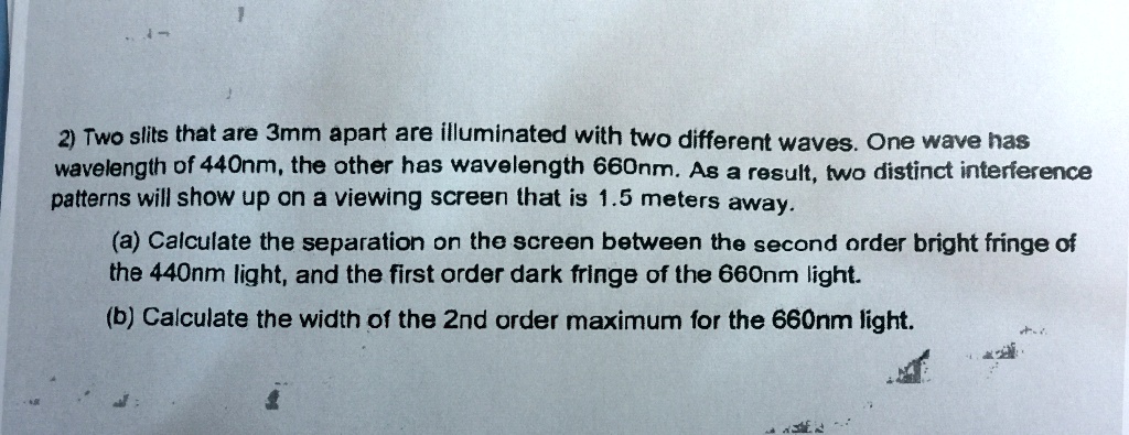 SOLVED: 2) Two slits that are 3mm apart are illuminated with two ...