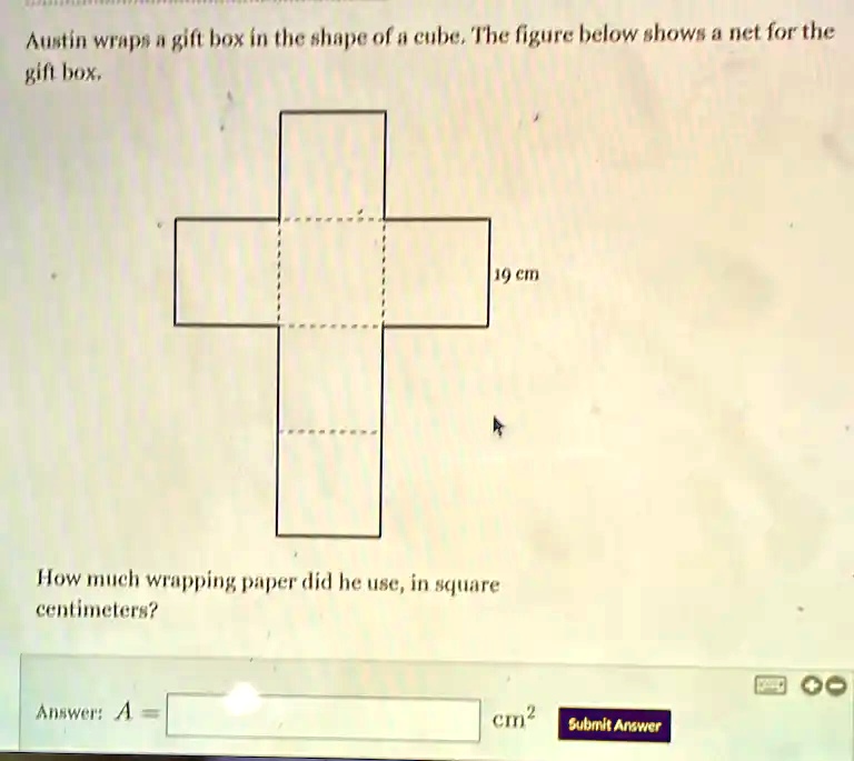 Austin wraps a gift box in the shape of a cube. The figure...
