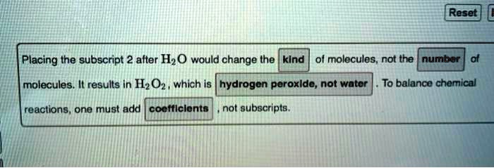 SOLVED: Placing the subscript 2 after H2O would change the kind of ...
