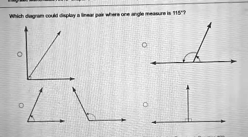 SOLVED: linear pair where one angle measure 115*? Which diagram could ...