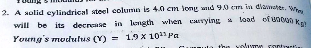 2. A solid cylindrical steel column is 4.0 cm long and 9.0 cm in ...
