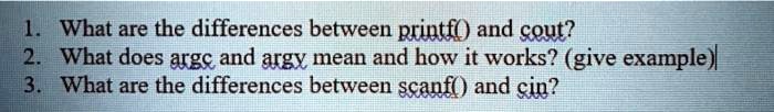 1. What are the differences between printf() and cout? 2. What does ...
