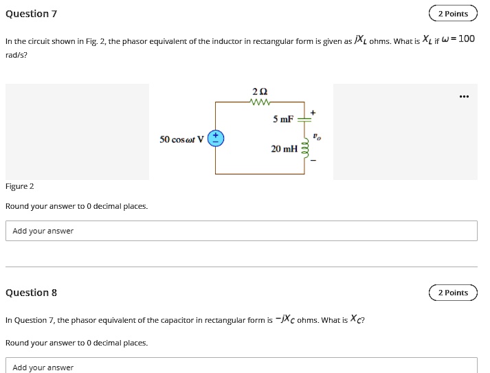 SOLVED: Question 7 In the circuit shown in Fig. 2, the phasor ...