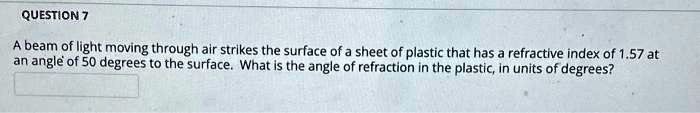 SOLVED: QUESTION 7 beam? of light moving through alr strikes the ...