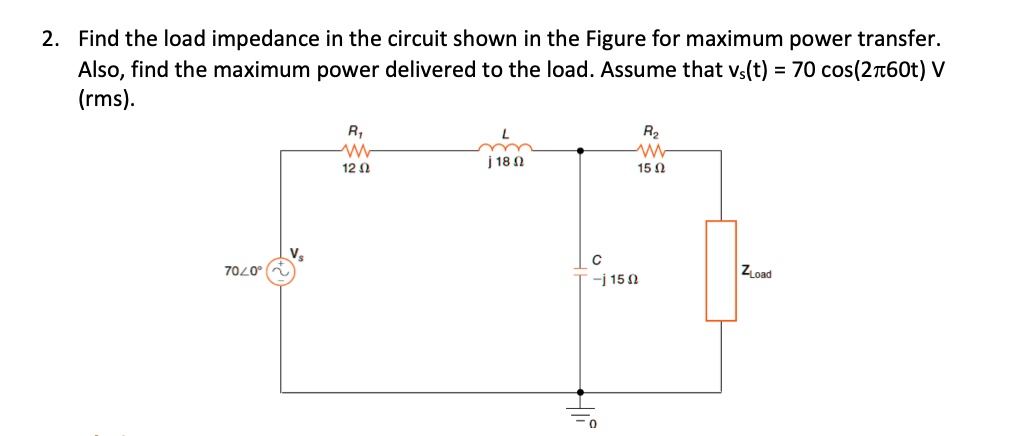 [GET ANSWER] 2. Find the load impedance in the circuit shown in the Figure for maximum power ...