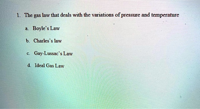SOLVED: The gas law that deals with the variations of pressure and ...
