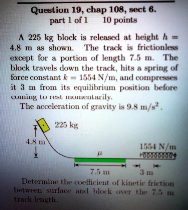SOLVED: Question 19, chap 108, sect 6, part 1 of 1 - 10 points A 225 kg block is released at ...