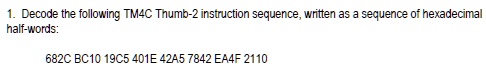 1 decode the following tm4c thumb 2 instruction sequence written as a ...