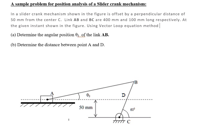 SOLVED: A sample problem for position analysis of a Slider crank mechanism: In a slider crank ...