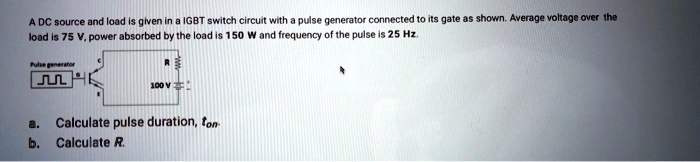 SOLVED: A DC source and load is given in a IGBT switch circuit with a pulse generator connected ...