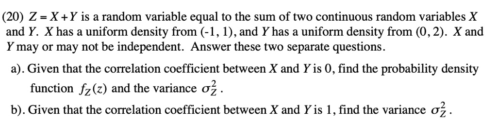 SOLVED: (20) Z=X+Y is a random variable equal to the sum of two continuous random variables X ...