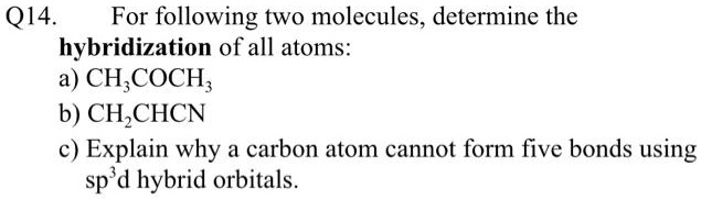 q14 for following two molecules determine the hybridization of all ...