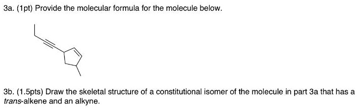 SOLVED: 3a. (Ipt) Provide the molecular formula for the molecule below ...