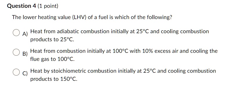 SOLVED: Question 4 (1 point) The lower heating value (LHV) of a fuel is ...