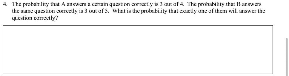 SOLVED: 4.The probability that A answers a certain question correctly ...