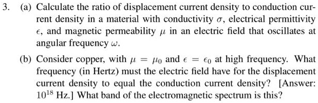 SOLVED: (a) Calculate the ratio of displacement current density to ...
