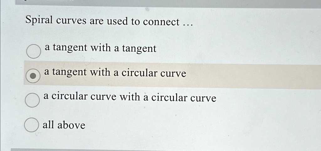 Spiral curves are used to connect ... a tangent with a tangent a ...