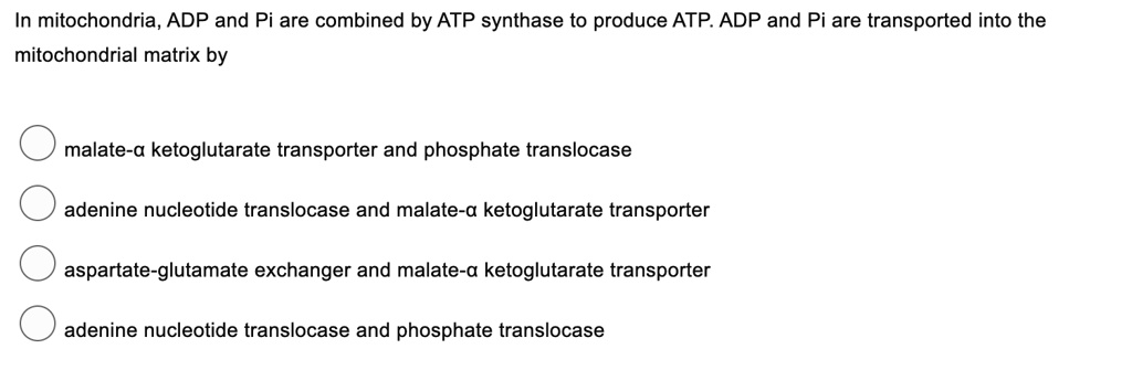 SOLVED: In mitochondria, ADP and Pi are combined by ATP synthase to ...