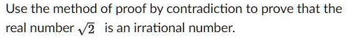 SOLVED: Use the method of proof by contradiction to prove that the real ...