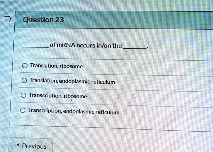SOLVED: Question 23 of mRNA occurs in/on the Translation, ribosome Translation, endoplasmic ...