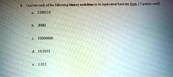 SOLVED: Convert each of the following binary notations to its equivalent base ten form. 5 points ...
