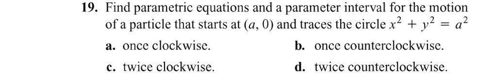 19 find parametric equations and a parameter interval for the motion of ...